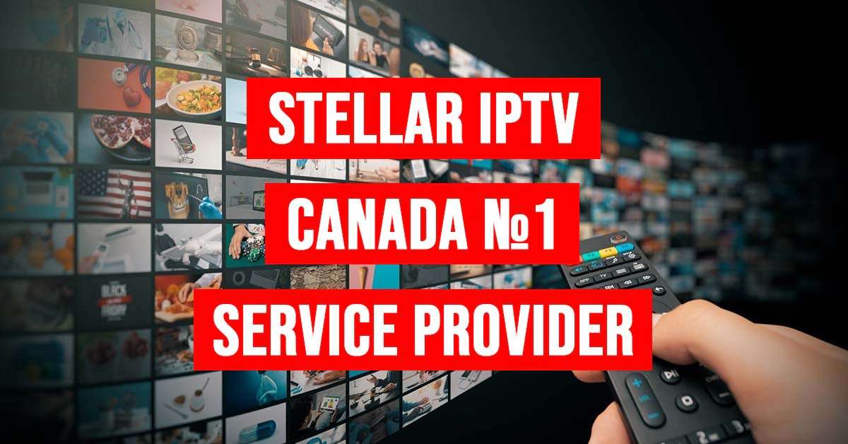 Stellar IPTV - Canada №1 Service Provider